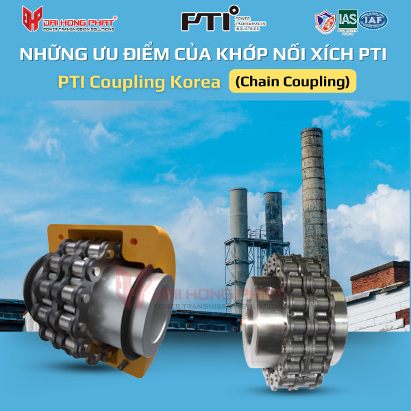 NHỮNG ƯU ĐIỂM CỦA KHỚP NỐI XÍCH PTI - CHAIN COUPLING - Dai Hong Phat Corp